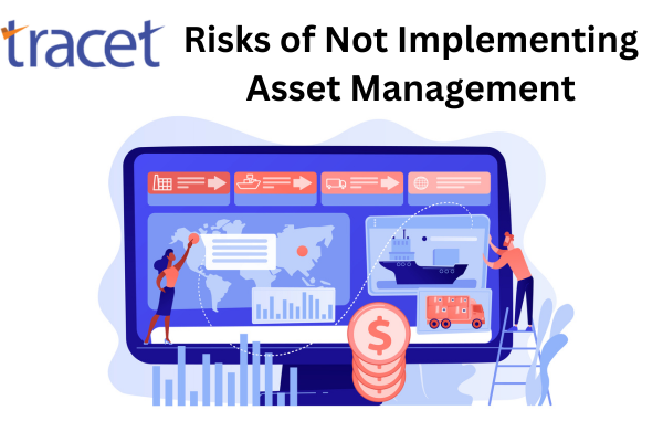 Risks of Not Implementing Asset Management- Tracet