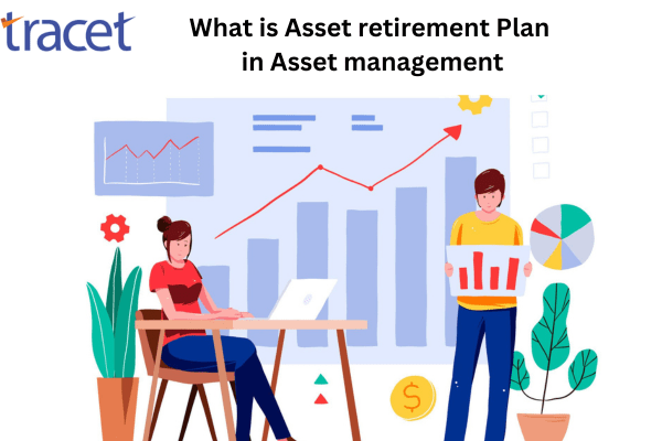 What is Asset retirement Plan in Asset management | Tracet